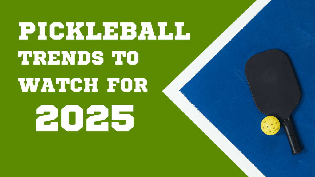 Pickleball Trends to Watch For in 2025 - Colorado Pickleball Association